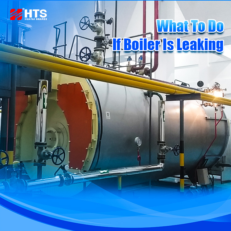 What to do if boiler is leaking?_Henan Huatai Petrochemical Equipment ...
